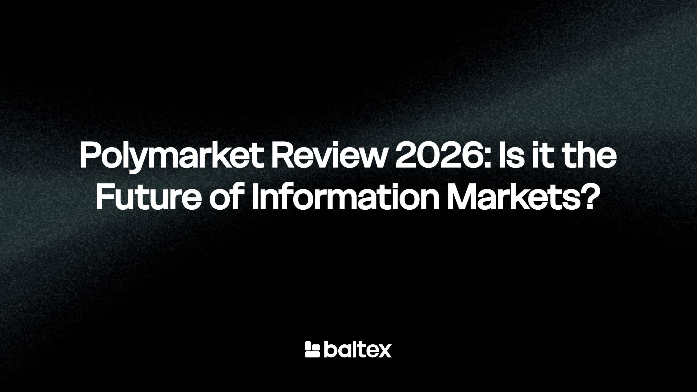 Polymarket Review 2026: Future of Prediction Markets? | Baltex Exchange
